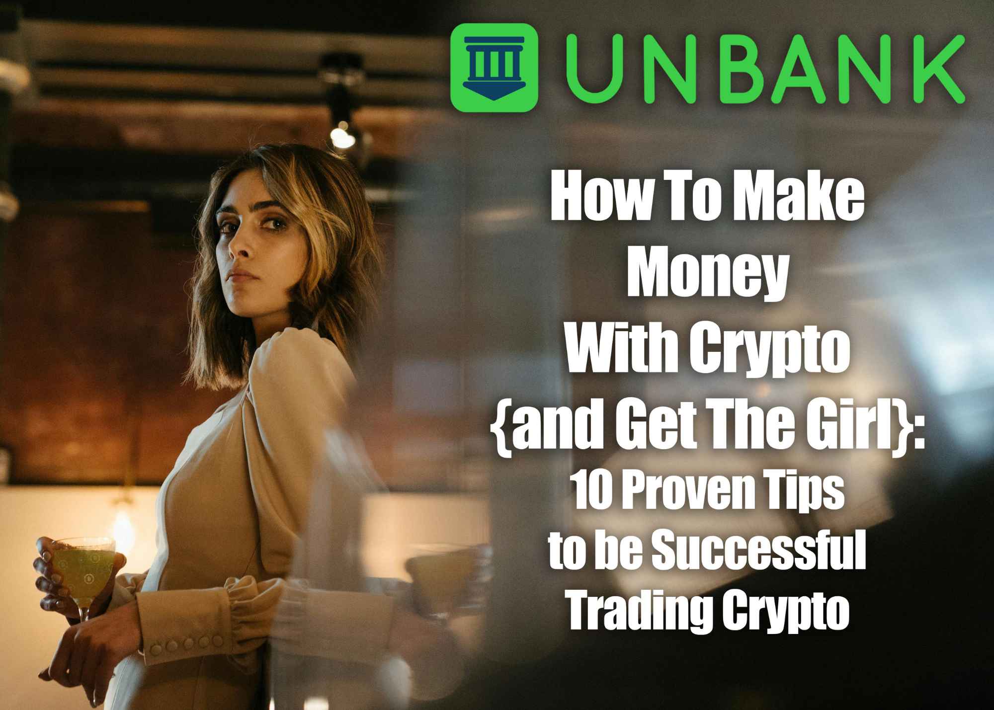 How To Make Money with Crypto and Get the Girl | Unbank